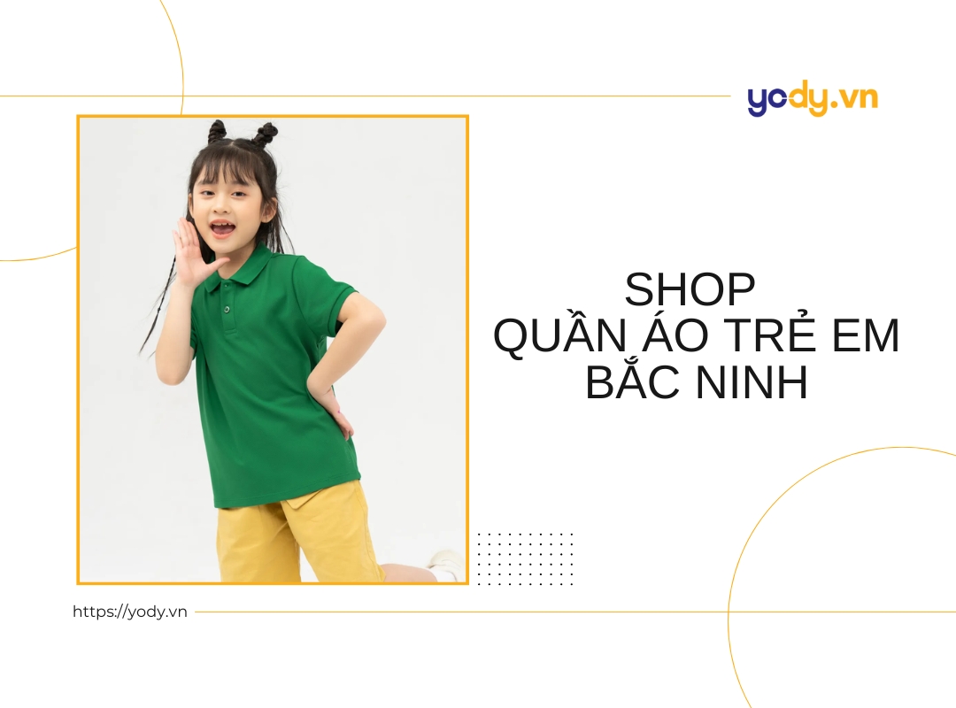 7 shop quần áo trẻ em Bắc Ninh đẹp, chất liệu vượt trội 2024 | Yody